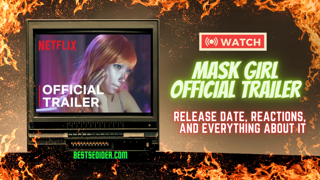 Netflix Released Mask Girl Official Trailer, Watch and Know Interesting ...
