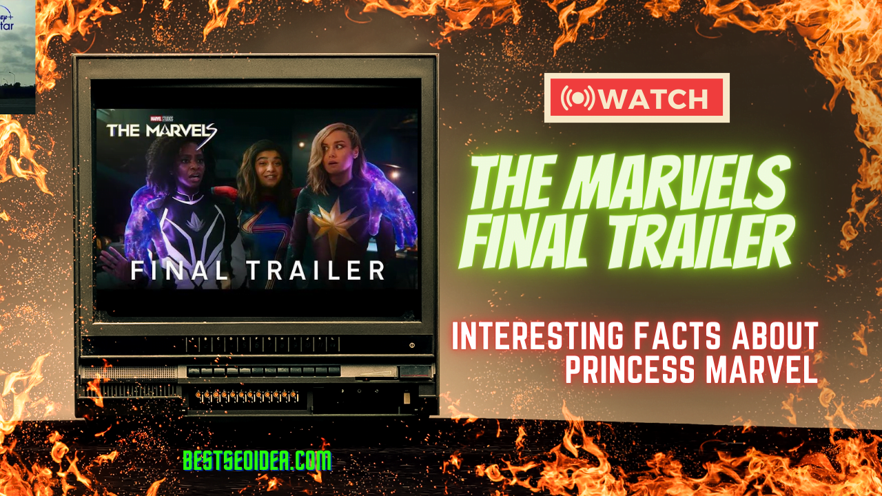 The Marvels 2023 Final Trailer: Interesting Facts About Princess Marvel