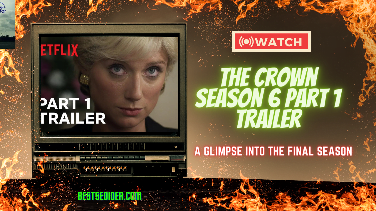 The Crown Season 6 Part 1 Trailer: A Glimpse Into the Final Season