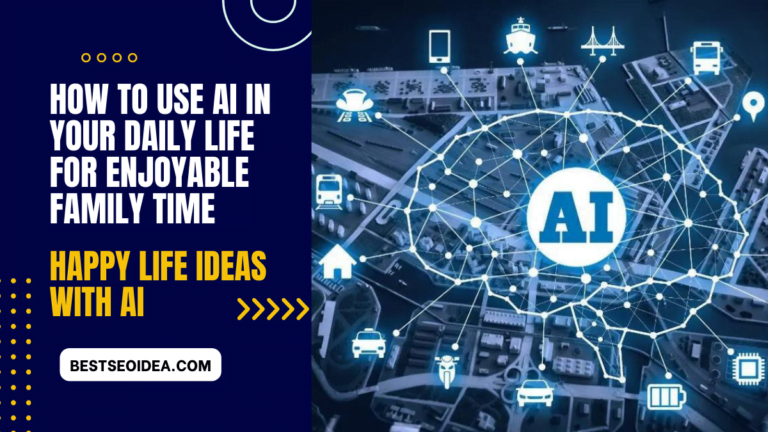 How to Use AI in Your Daily Life for Enjoyable Family Time, Happy Life ...