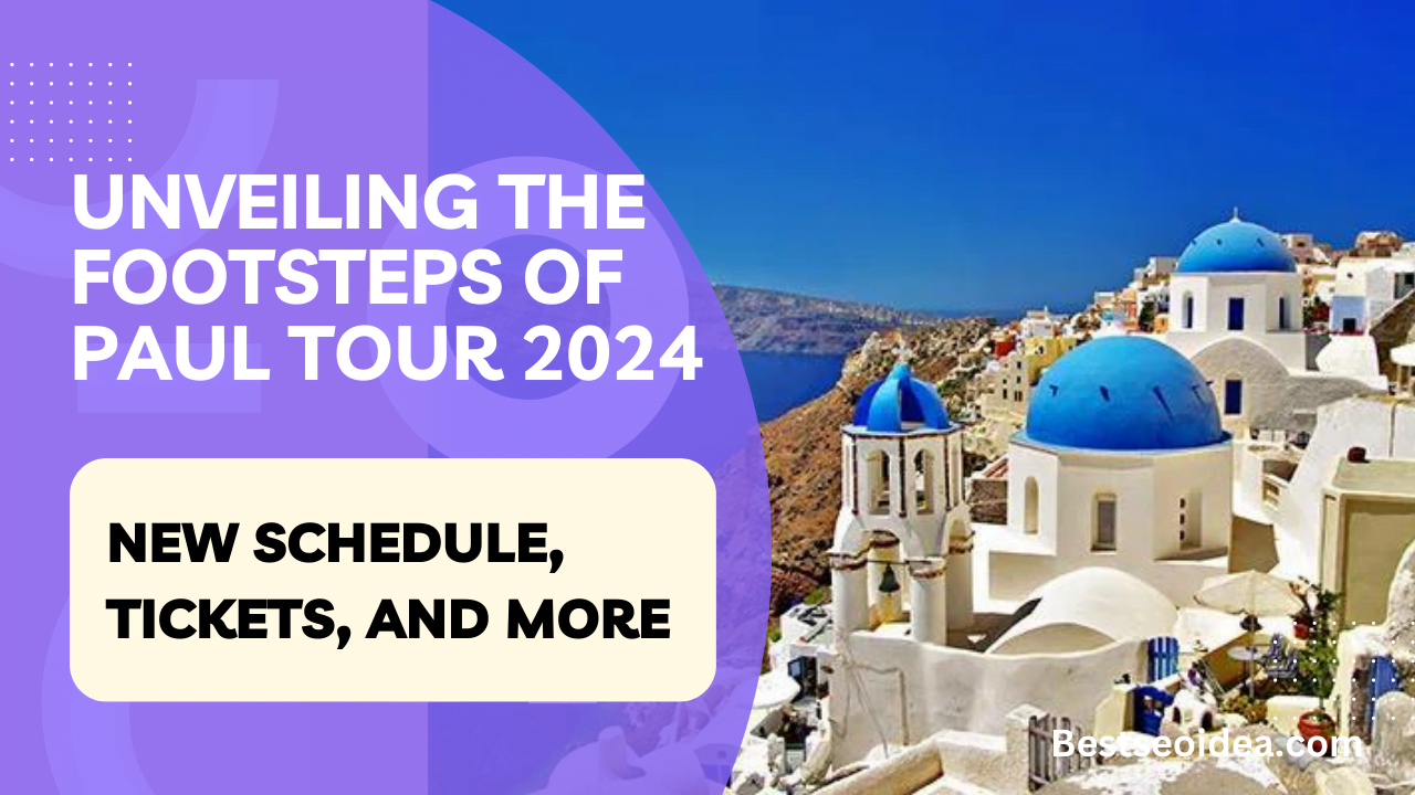 Unveiling the Footsteps of Paul Tour 2024: New Schedule, Tickets, and More