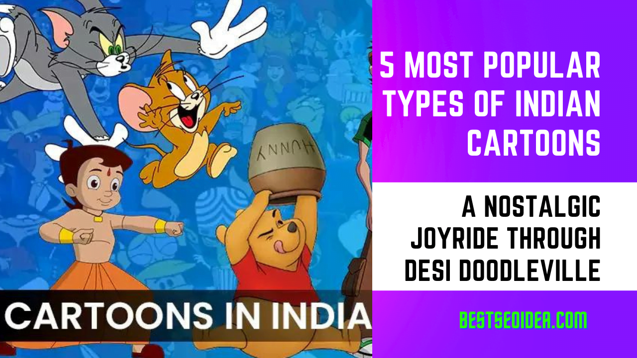 5 Most Popular Types of Indian Cartoons: A Nostalgic Joyride Through ...