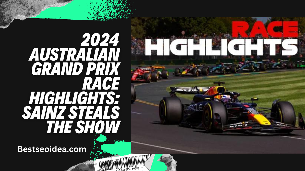 2024 Australian Grand Prix Race Highlights: Sainz Steals the Show in ...