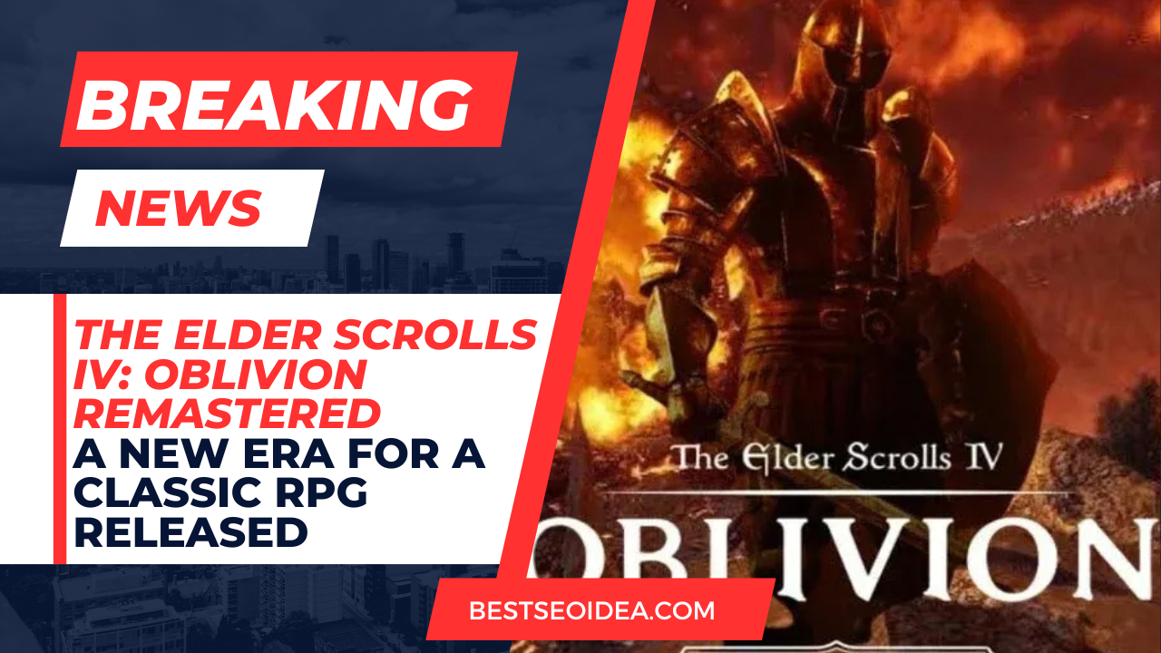 The Elder Scrolls IV: Oblivion Remastered - A New Era for a Classic RPG