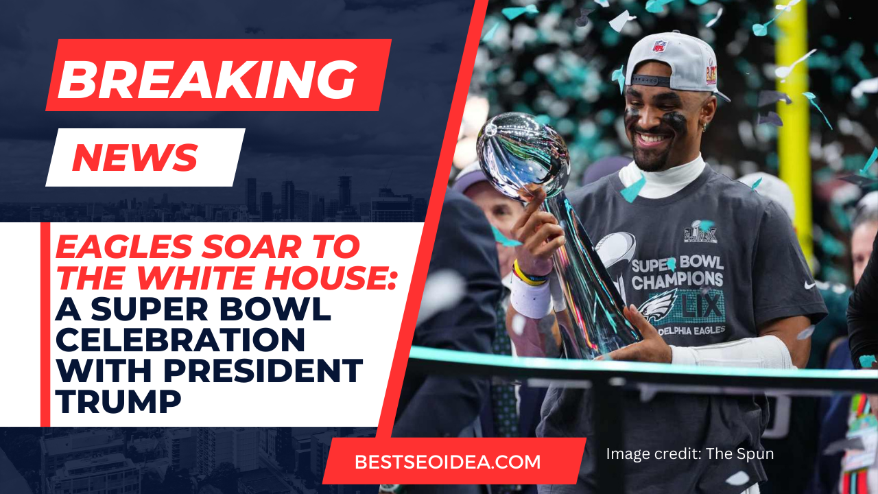 Eagles Soar to the White House: A Super Bowl Celebration with President ...