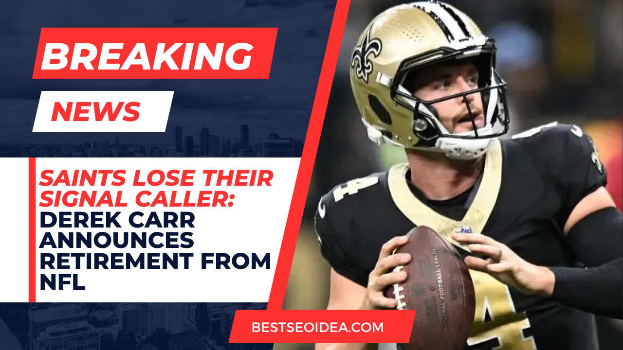 Saints Lose Their Signal Caller: Derek Carr Announces Retirement From NFL