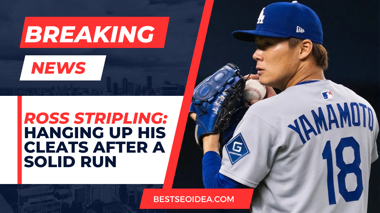 Ross Stripling: Hanging Up His Cleats After a Solid Run