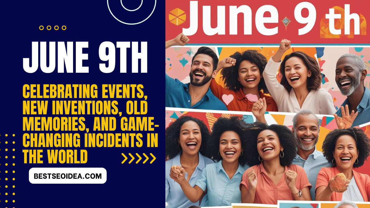 June 9th: Celebrating Events, New Inventions, Old Memories, and Game ...