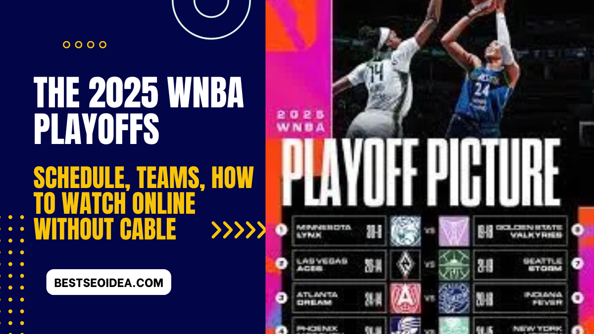 The 2025 WNBA Playoffs: Schedule, Teams, How to Watch Online Without Cable