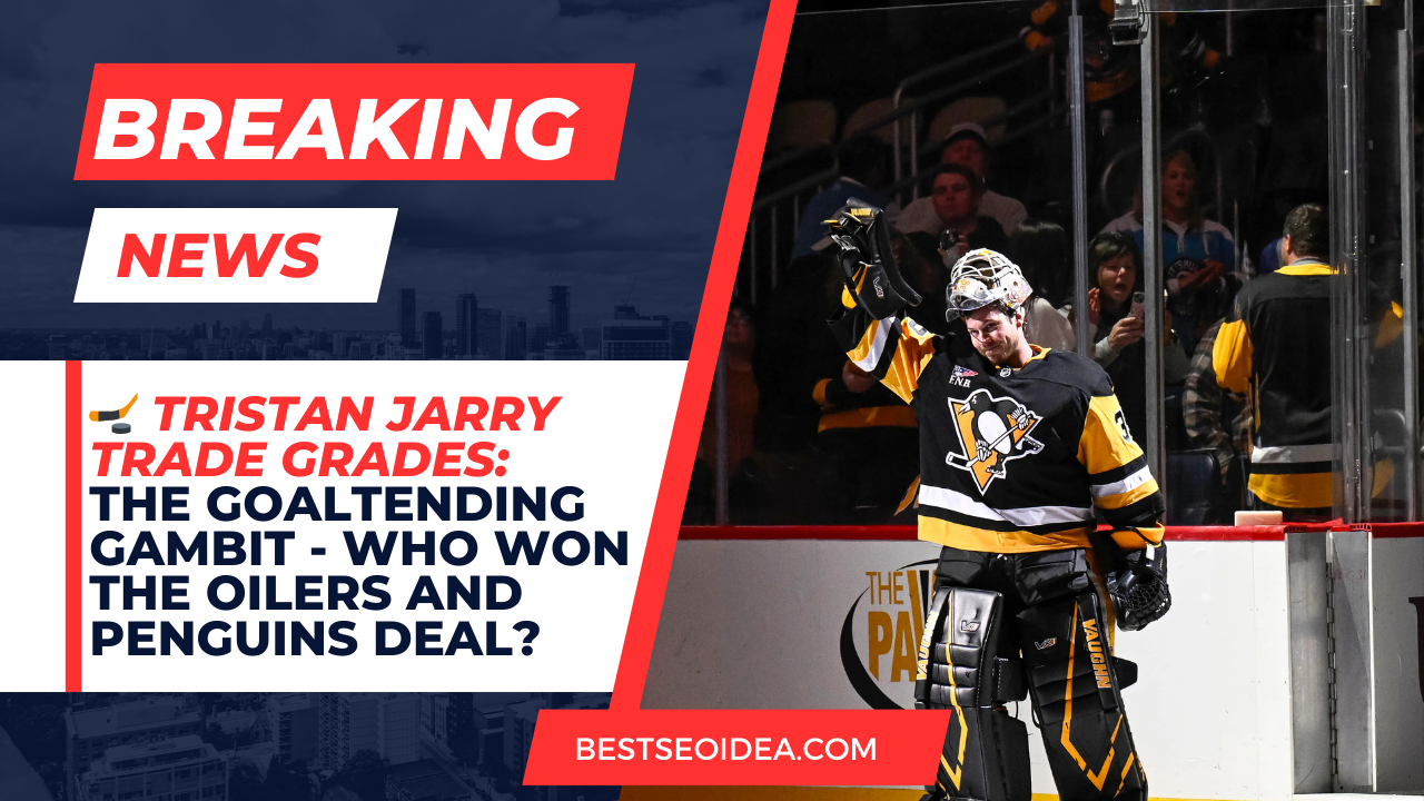 🏒 Tristan Jarry Trade Grades: The Goaltending Gambit - Who Won the ...